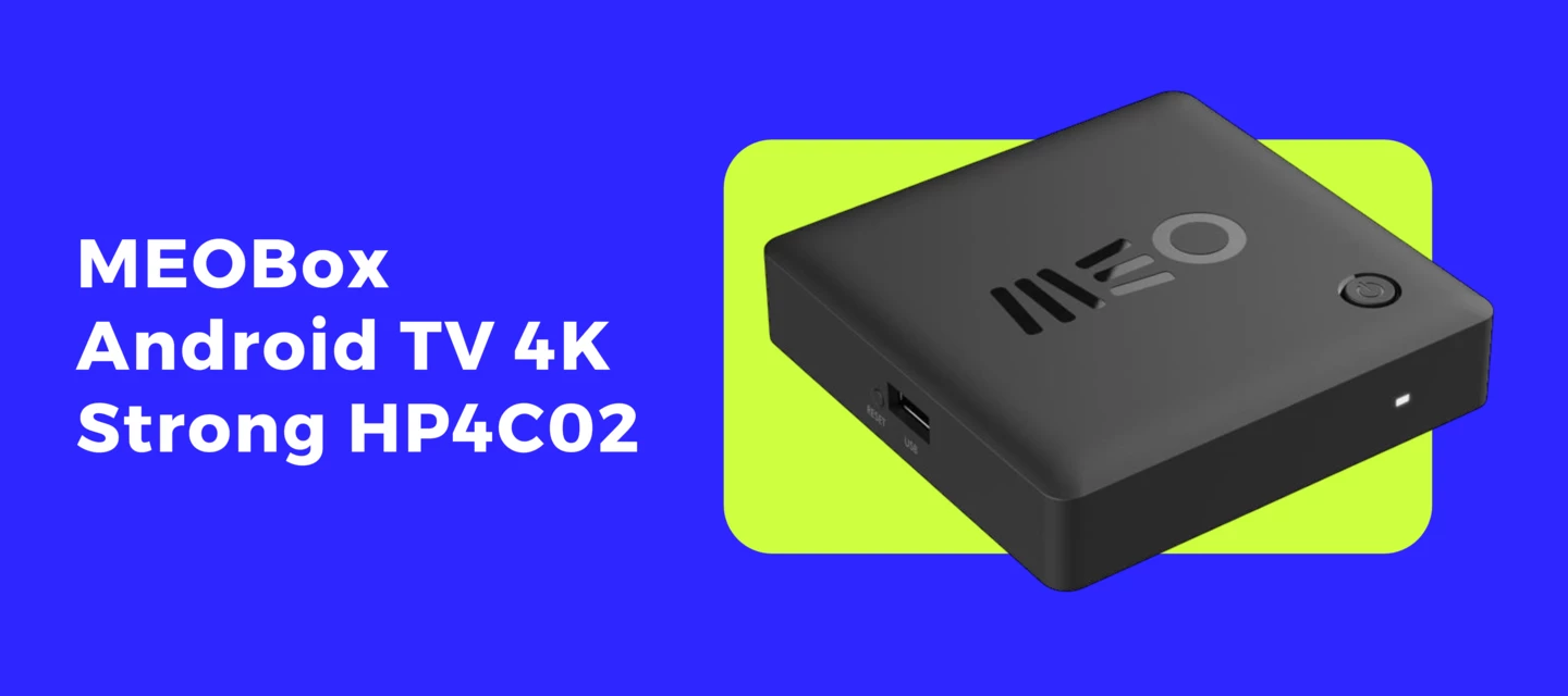 MEOBox Android TV 4K Strong HP4C02 | MEO Fórum