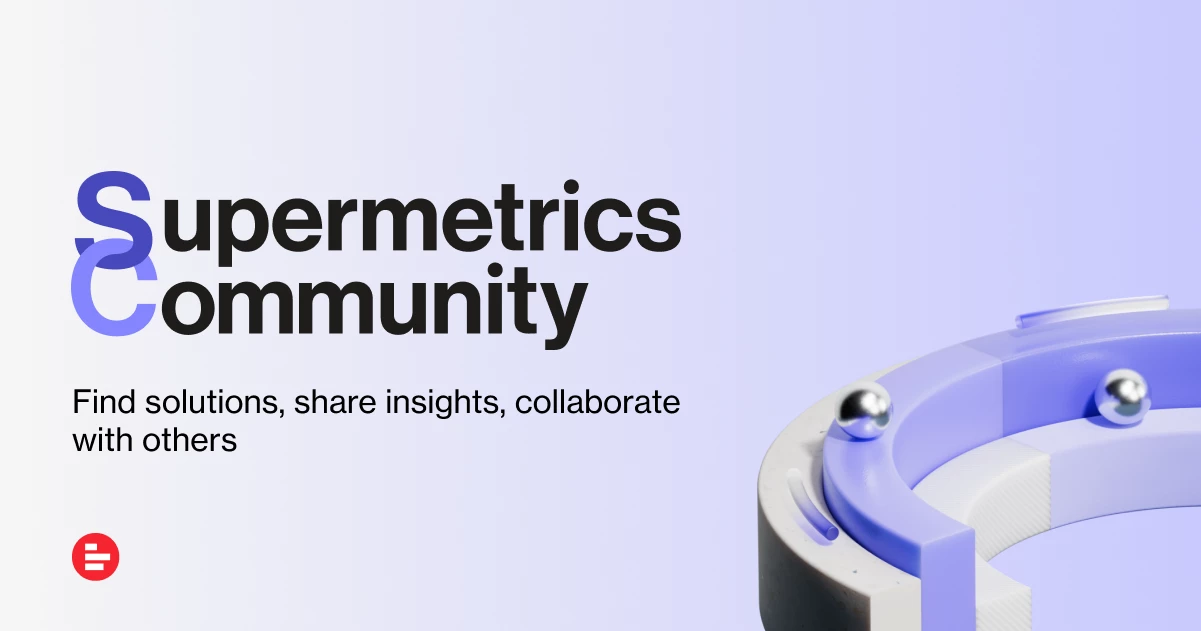 Supermetrics Community: Ask, share, discuss | Supermetrics Community